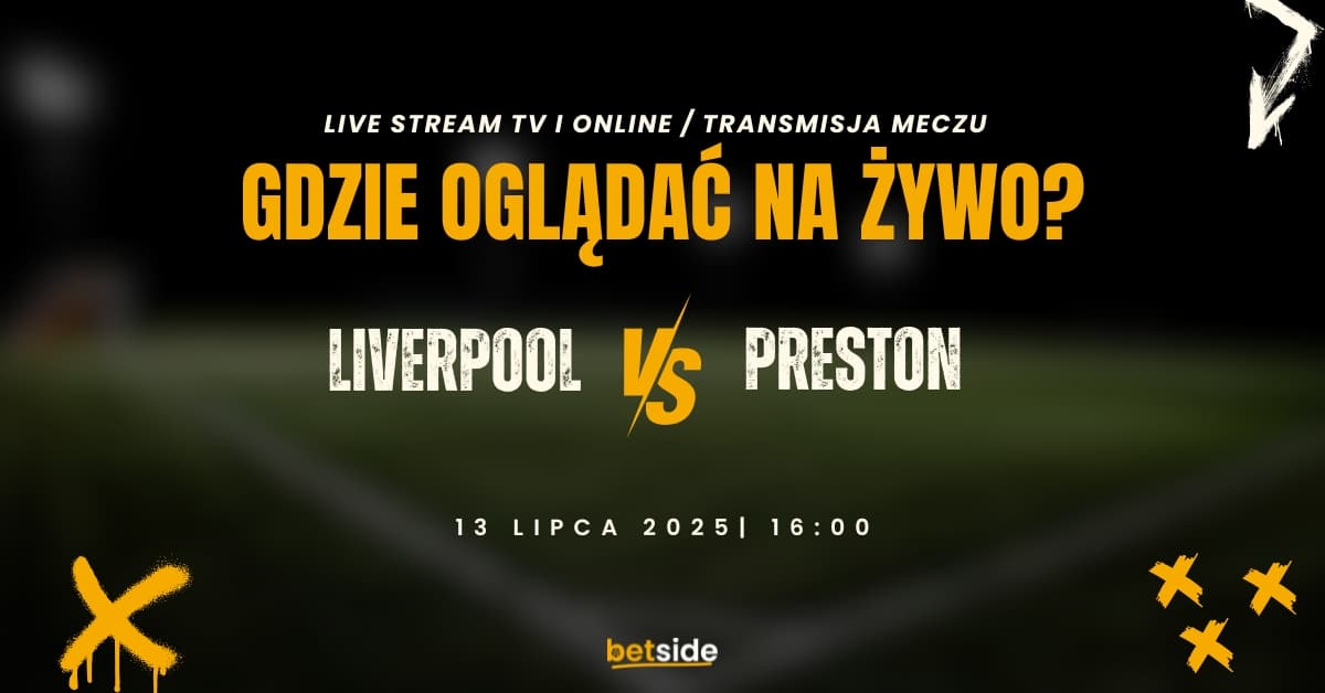 Preston - Liverpool: gdzie oglądać za darmo? Transmisja na żywo (13.07)